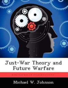 Just-War Theory and Future Warfare: Buy Just-War Theory and Future ...