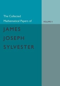 The Collected Mathematical Papers of James Joseph Sylvester: Volume 2, 1854-1873: Buy The ...