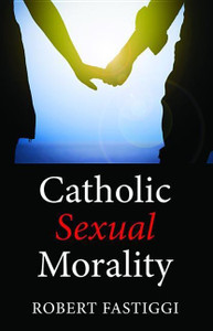 Catholic Sexual Morality: Buy Catholic Sexual Morality by Fastiggi Robert at Low Price in India ...