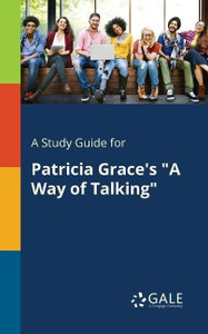 A Study Guide for Patricia Grace's "A Way of Talking": Buy A Study ...