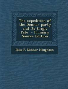 The Expedition of the Donner Party and Its Tragic Fate - Primary Source ...