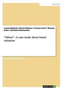 "Yahoo!" - A case study about brand valuation: Buy "Yahoo!" - A case study about brand valuation ...