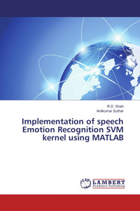 Implementation of speech Emotion Recognition SVM kernel using MATLAB: Buy Implementation of ...