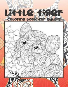 Little Tiger - Coloring Book for adults: Buy Little Tiger - Coloring ...