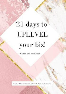 21 days to uplevel your biz! Guide and workbook: Buy 21 days to uplevel your biz! Guide and ...