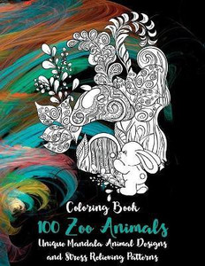 100 Zoo Animals - Coloring Book - Unique Mandala Animal Designs and Stress Relieving Patterns ...