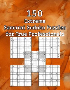 150 Extreme Samurai Sudoku Puzzles for True Professionals: Buy 150 ...