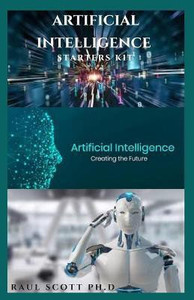 Artificial Intelligence Starters Kit: Buy Artificial Intelligence Starters Kit by Scott Ph D ...
