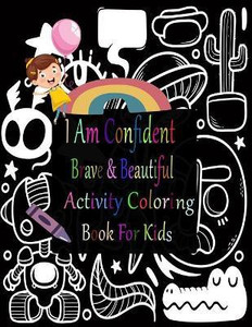 I Am Confident Brave And Beautiful Activity Coloring Book For Kids: Buy ...