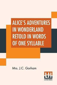 Alice's Adventures In Wonderland Retold In Words Of One Syllable: Buy ...