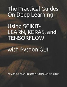 The Practical Guides On Deep Learning Using SCIKIT LEARN KERAS And