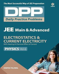 Daily Practice Problems (DPP) for JEE Main & Advanced - Electrostatics & Current electricity Vol ...