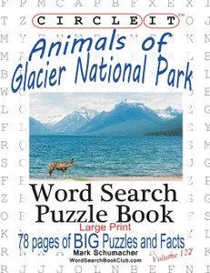 Circle It, Animals of Glacier National Park, Large Print, Word Search ...