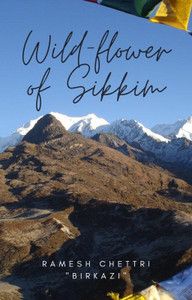Wild-flower of Sikkim: Buy Wild-flower of Sikkim by Ramesh Chettri "Birkazi" at Low Price in ...