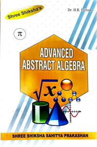 Advanced Abstract Algebra: Buy Advanced Abstract Algebra by Dr. H.K. Pathak at Low Price in ...