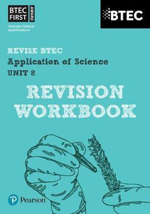 Pearson REVISE BTEC First in Applied Science: Application of Science - Unit 8 Revision Workbook ...