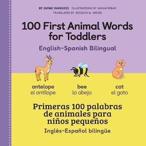 100 First Animal Words for Toddlers English-Spanish Bilingual: Buy 100 ...
