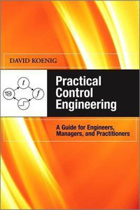 Practical Control Engineering: Guide for Engineers, Managers, and Practitioners: Buy Practical ...