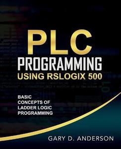 PLC Programming Using RSLogix 500: Buy PLC Programming Using RSLogix 500 by Anderson Gary at Low ...