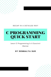 C Programming Quick Start: Buy C Programming Quick Start by Debmalya Sur at Low Price in India ...