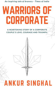 Warriors Of Corporate: Buy Warriors Of Corporate by Ankur Singhal at Low Price in India ...