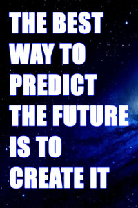 Motivational Poster - The best way to predict the future is to create ...