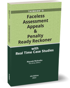 Taxmann's Faceless Assessment Appeals & Penalty Ready Reckoner with Real-Time Case Studies ...