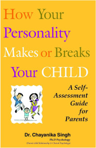 How Your Personality Makes or Breaks Your Child - A Self-Assessment Guide for Parents First ...