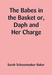 The Babes in the Basket or, Daph and Her Charge: Buy The Babes in the Basket or, Daph and Her ...