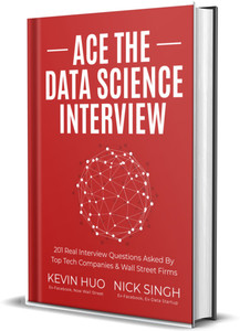 Ace the Data Science Interview: 201 Real Interview Questions Asked By FAANG, Tech Startups ...