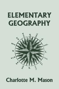 Elementary Geography, Book I in the Ambleside Geography Series ...