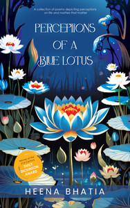 Perceptions of a Blue Lotus - A collection of poems depicting perceptions on life and matters ...