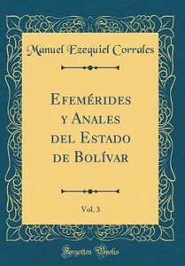 Efemerides y Anales del Estado de Bolivar, Vol. 3 (Classic Reprint): Buy Efemerides y Anales del ...