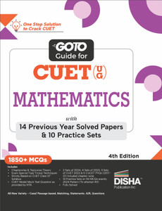 Go To Guide for CUET (UG) Mathematics with 14 Previous Year Solved Papers & 10 Practice Sets 4th ...