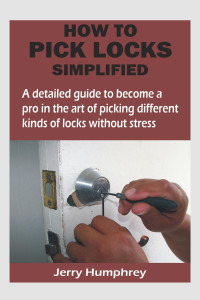 How to Pick Locks Simplified - A detailed guide to become a pro in the art of picking different ...