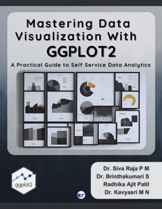 Mastering Data Visualization with GGPLOT2: Buy Mastering Data Visualization with GGPLOT2 by Dr ...