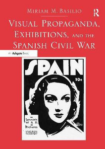 Visual Propaganda, Exhibitions, and the Spanish Civil War: Buy Visual ...