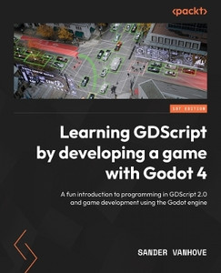 Learning GDScript by Developing a Game with Godot 4: Buy Learning GDScript by Developing a Game ...