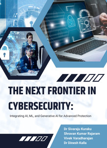 THE NEXT FRONTIER IN CYBERSECURITY Integrating AI, ML, and Generative AI for Advanced Protection ...