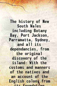 The history of New South Wales including Botany Bay, Port Jackson ...