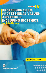 Professionalism, Professional Values and Ethics including Bioethics for B.Sc. Nursing: Buy ...