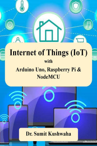 Internet of Things (IoT) with Arduino Uno, Raspberry Pi & NodeMCU: Buy Internet of Things (IoT ...