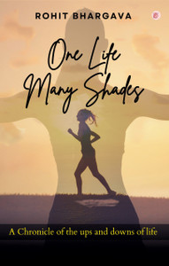 One Life Many Shades (A Chronicle Of The Ups And Downs Of Life): Buy One Life Many Shades (A ...