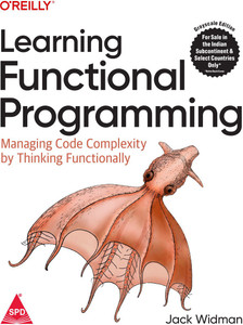 Learning Functional Programming: Managing Code Complexity by Thinking Functionally (Grayscale ...
