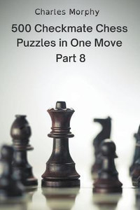 500 Checkmate Chess Puzzles in One Move, Part 8: Buy 500 Checkmate ...