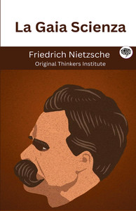 La Gaia Scienza: Buy La Gaia Scienza by Friedrich Nietzsche, Original Thinkers Institute at Low ...
