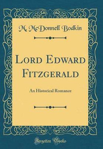 Lord Edward Fitzgerald: An Historical Romance (Classic Reprint): Buy Lord Edward Fitzgerald: An ...