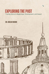 Exploring the Past: Tracing History's Beginnings, Development, and ...