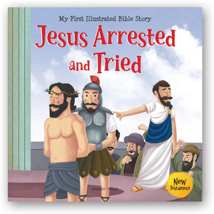 My First Illustrated Bible Story: Jesus Arrested and Tried: Buy My ...