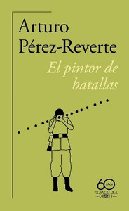 El Pintor De Batallas Aniversario De Alfaguara The Painter Of Battles Buy El Pintor De